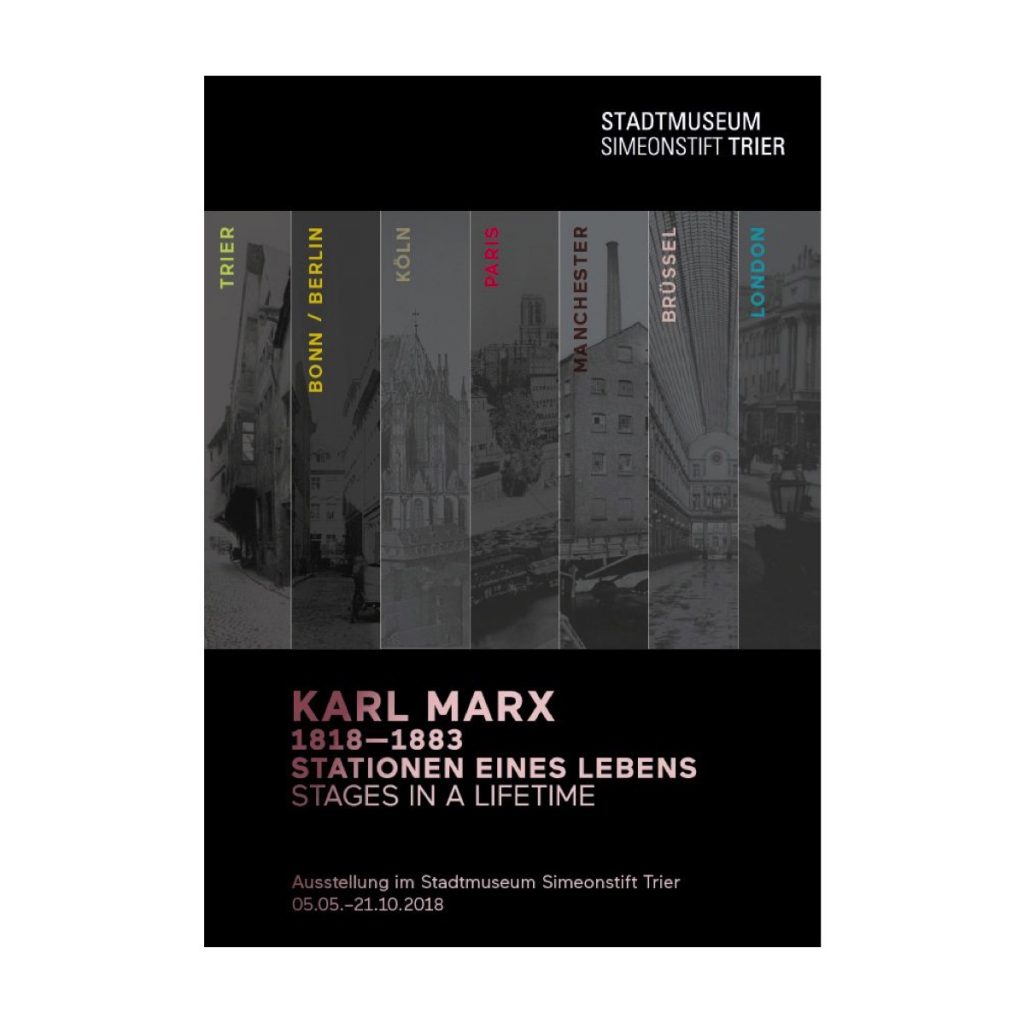 Karl Marx 1818-1883. Stationen eines Lebens – Stages in a lifetime